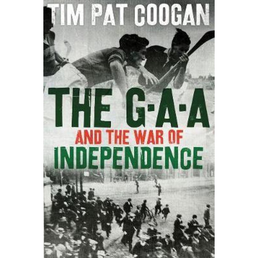 The GAA and the War of Independence by Tim Pat Coogan (UK edition ...