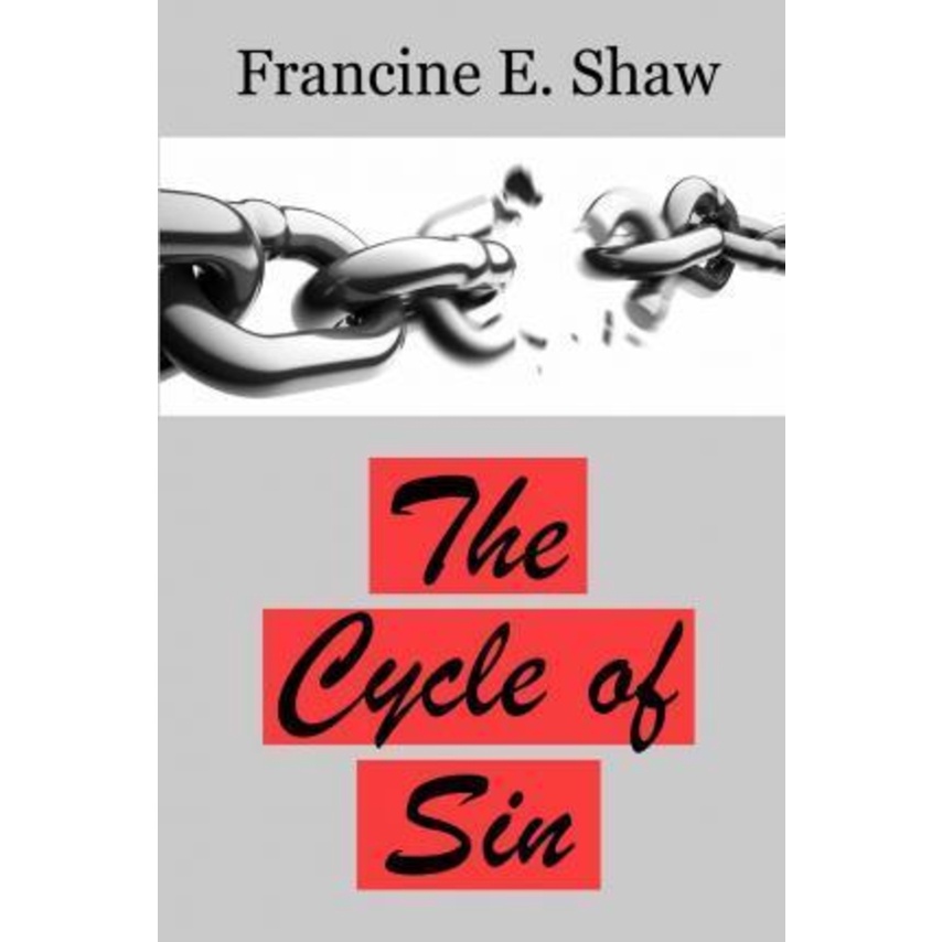 The Cycle of Sin : Breaking the Cycle of Sin by Francine E Shaw ...