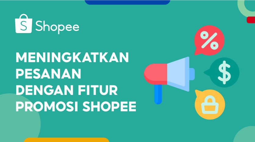 Meningkatkan Pesanan dengan Fitur Promosi Shopee | Pusat Edukasi Penjual Shopee ID