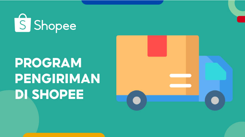 Program Pengiriman di Shopee | Pusat Edukasi Penjual Shopee ID