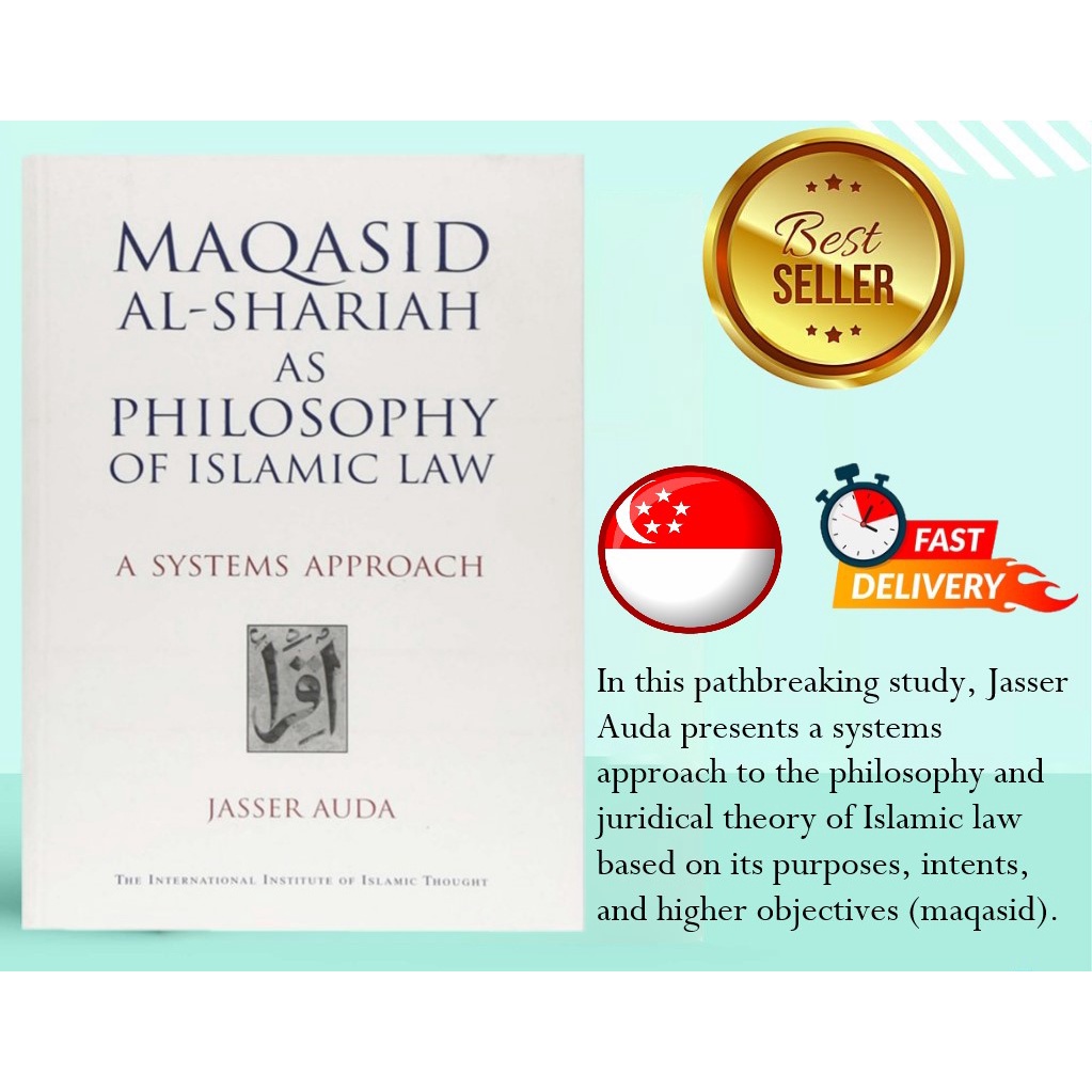 Maqasid Al-Shariah as Philosophy of Islamic Law: A Systems Approach ...