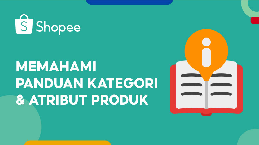 Memahami Panduan Kategori & Atribut Produk | Pusat Edukasi Penjual ...