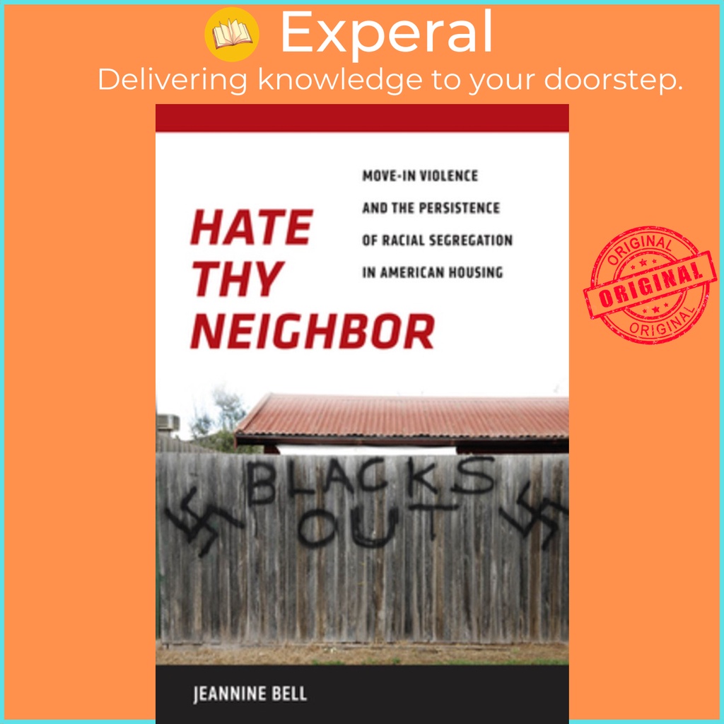 Hate Thy Neighbor : Move-In Violence and the Persistence of Racial Segregation by Jeannine Bell ...